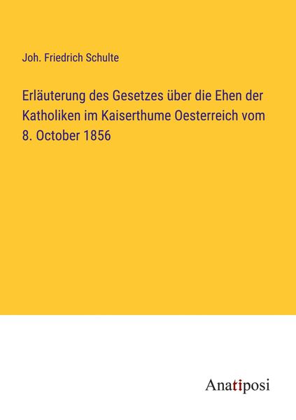 "Erläuterung des Gesetzes über die Ehen der Katholiken im Kaiserthume Oesterreich vom 8. October ...