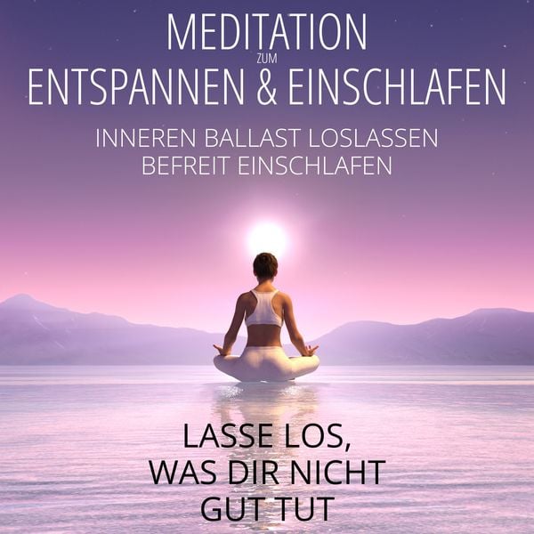 "Meditation zum Entspannen & Einschlafen - Lasse los, was dir nicht gut tut" als Hörbuch kaufen