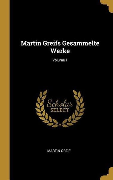 "Martin Greifs Gesammelte Werke; Volume 1" online kaufen