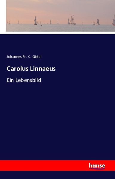 'Carolus Linnaeus' von 'Johannes Fr. X. Gistel' - Buch - '978-3-7411 ...