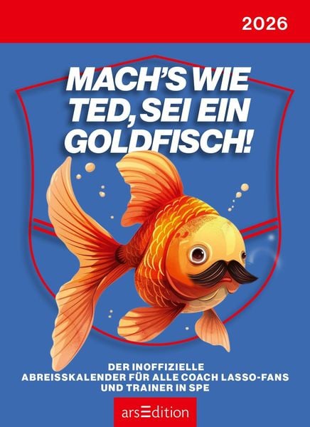 Abreißkalender Mach's wie Ted, sei ein Goldfisch 2026 - Kalender bei ...