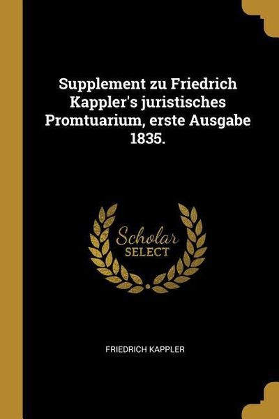 "Supplement zu Friedrich Kappler's juristisches Promtuarium, erste ...