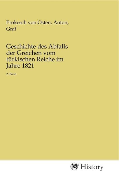 "Geschichte des Abfalls der Greichen vom türkischen Reiche im Jahre ...