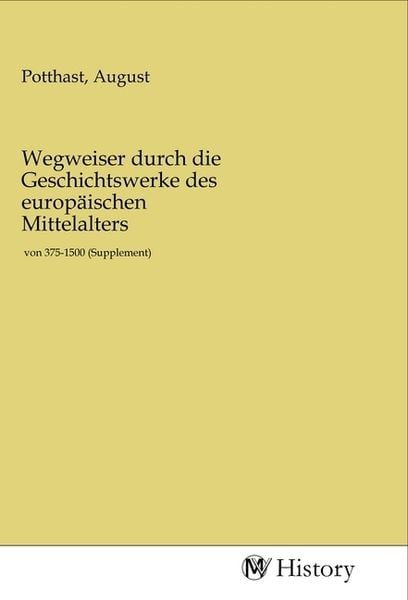 'Wegweiser durch die Geschichtswerke des europäischen Mittelalters' von ...