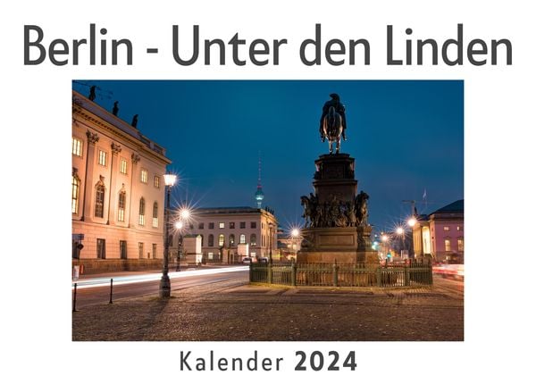 "Berlin - Unter den Linden (Wandkalender 2024, Kalender DIN A4 quer ...