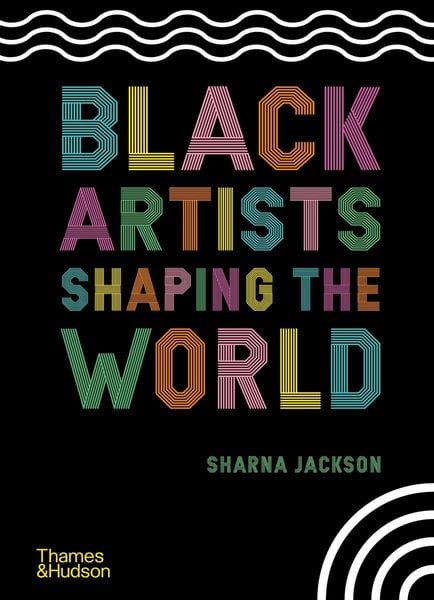 Black Artists Shaping the World von Sharna Jackson - Gebundene Ausgabe ...