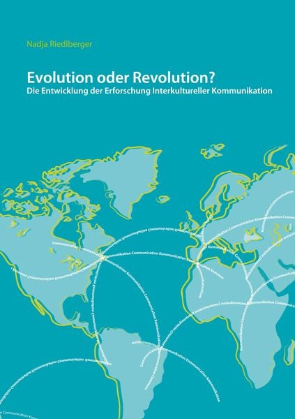 "Evolution oder Revolution? Die Entwicklung der Erforschung Interkultureller Kommunikation ...