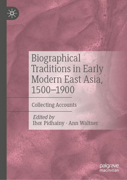 "Biographical Traditions in Early Modern East Asia, 1500-1900" als ...