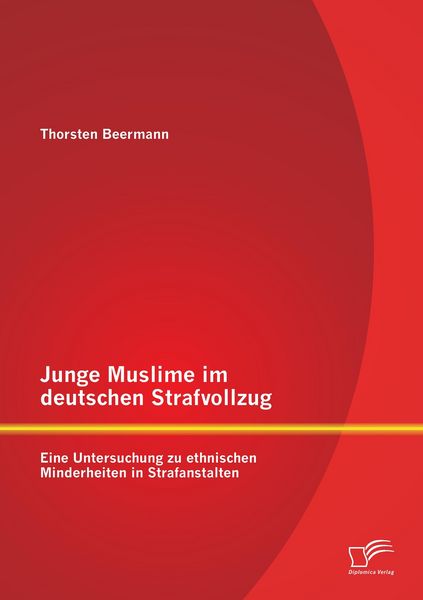"Junge Muslime im deutschen Strafvollzug: Eine Untersuchung zu ...