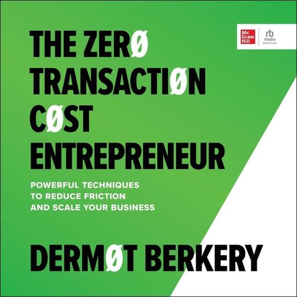 'The Zero Transaction Cost Entrepreneur' von 'Dermot Berkery' - Hörbuch