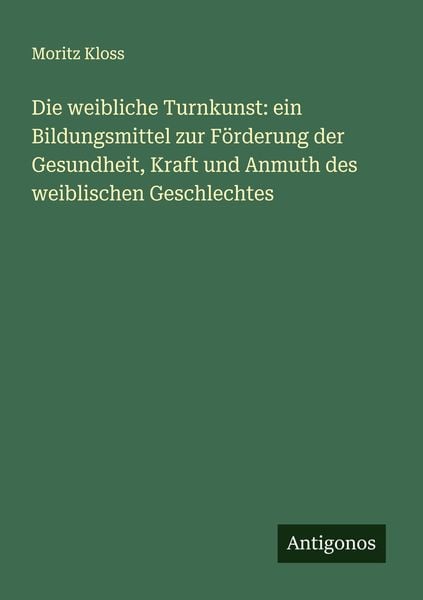 "Die weibliche Turnkunst: ein Bildungsmittel zur Förderung der ...