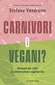 "Carnivori o vegani? Manuale per tutti di alimentazione ragionevole ...