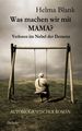 'Was machen wir mit Mama? - Verloren im Nebel der Demenz - Autobiografischer Roman' von 'Helma ...