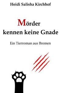'Mörder kennen keine Gnade' von 'Heidi Salisha Kirchhof' - Buch - '978-3-7575-3024-2'
