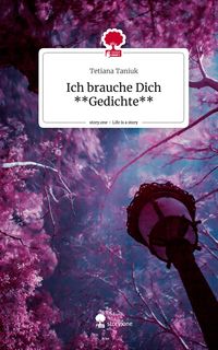 'Ich brauche Dich **Gedichte**. Life is a Story - story.one' von ...
