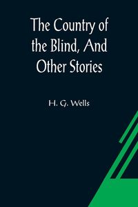 The Country of the Blind von H. G. Wells - eBook | Thalia