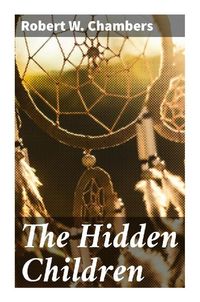 'The Hidden Children' von 'Robert W. Chambers' - Buch - '978-80-272-9311-7'