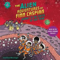 'The Alien Adventures of Finn Caspian: Journey to the Center of That ...