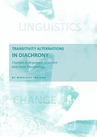 Transitivity Alternations in Diachrony: Changes in Argument Structure and Voice Morphology von ...