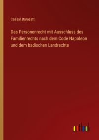 "Das Personenrecht mit Ausschluss des Familienrechts nach dem Code ...