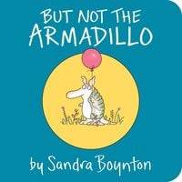 But Not the Armadillo von Sandra Boynton - Gebundene Ausgabe - 978-1-4814-8100-7 | Thalia