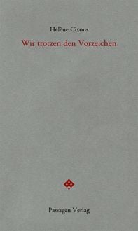 'Wir trotzen den Vorzeichen' von 'Helene Cixous' - Buch - '978-3-7092 ...
