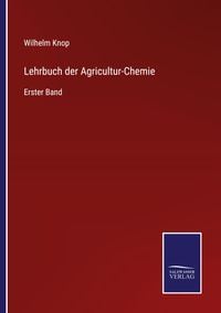 'Lehrbuch der Agricultur-Chemie' von 'Wilhelm Knop' - Buch - '978-3-375 ...