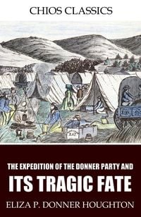Zur Artikeldetailseite von: The Expedition of the Donner Party and Its ...