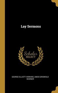 'Lay Sermons' von 'George Elliott Howard' - 'Gebundene Ausgabe' - '978 ...