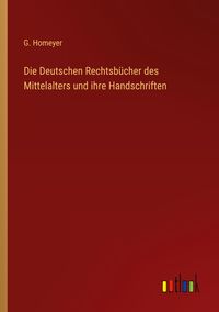 "Die Deutschen Rechtsbücher des Mittelalters und ihre Handschriften ...