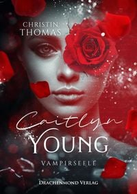 'Caitlyn Young - Vampirseele' von 'Christin Thomas' - eBook