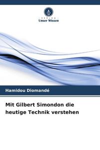 'Mit Gilbert Simondon die heutige Technik verstehen' von 'Hamidou ...