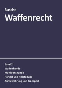 "Waffenrecht - Praxiswissen für Waffenbesitzer, Handel, Verwaltung und ...