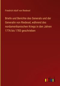 "Briefe und Berichte des Generals und der Generalin von Riedesel ...