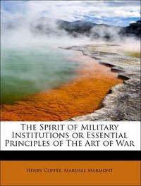 The Spirit of Military Institutions or Essential Principles of The Art ...