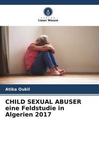 'CHILD SEXUAL ABUSER eine Feldstudie in Algerien 2017' von 'Atika Oukil' - Buch - '978-620-5 ...