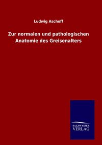 "Zur normalen und pathologischen Anatomie des Greisenalters" online kaufen