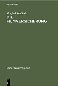'Die Filmversicherung' von 'Manfred Rehbinder' - Buch - '978-3-11-230133-3'