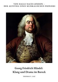 Georg Friedrich Händel: Klang und Drama im Barock von Thomas S. Lau ...