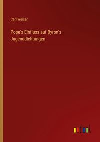 'Pope's Einfluss auf Byron's Jugenddichtungen' von 'Carl Weiser' - Buch ...