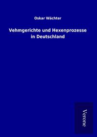 "Wächter, O: Vehmgerichte und Hexenprozesse in Deutschland" online kaufen