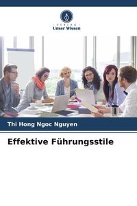 'Effektive Führungsstile' von 'Thi Hong Ngoc Nguyen' - Buch - '978-620-7-07411-2'
