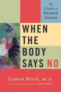'When the Body Says No' von 'Gabor Mate' - 'Taschenbuch' - '978-1-78504 ...