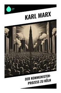 'Der Kommunisten-Prozeß zu Köln' von 'Karl Marx' - Buch - '978-80-283 ...