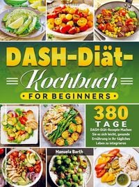 'DASH-Diät-Kochbuch For Beginners' von 'Manuela Barth' - Buch - '978-94 ...