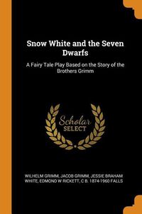 Snow White and the Seven Dwarfs: A Fairy Tale Play Based on the Story ...