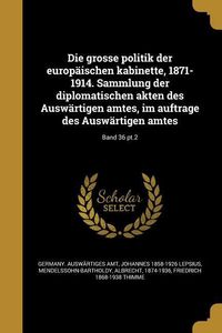 "Die grosse politik der europäischen kabinette, 1871-1914. Sammlung der ...