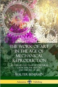 'The Work of Art in the Age of Mechanical Reproduction' von 'Walter ...
