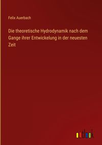 "Die theoretische Hydrodynamik nach dem Gange ihrer Entwickelung in der ...