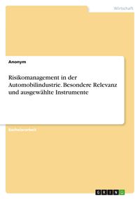 "Risikomanagement in der Automobilindustrie. Besondere Relevanz und ...
